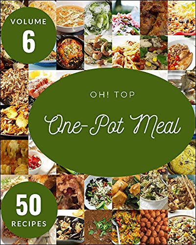 Oh! Top 50 One-Pot Meal Recipes Volume 6: Cook it Yourself with One-Pot ...