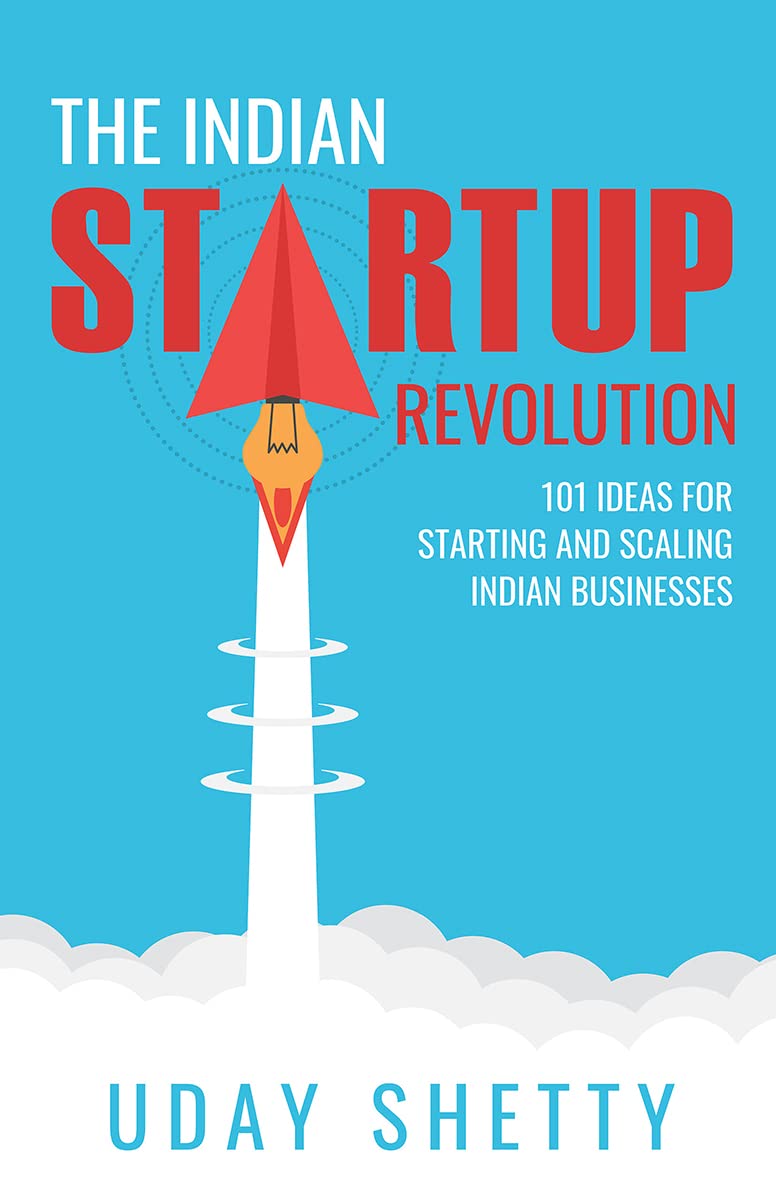 THE INDIAN STARTUP REVOLUTION : 101 IDEAS FOR STARTING AND SCALING ...