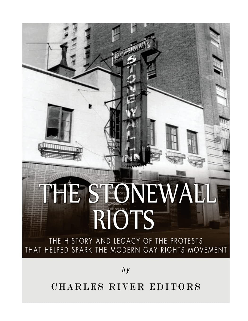 The Stonewall Riots: The History and Legacy of the Protests that Helped ...