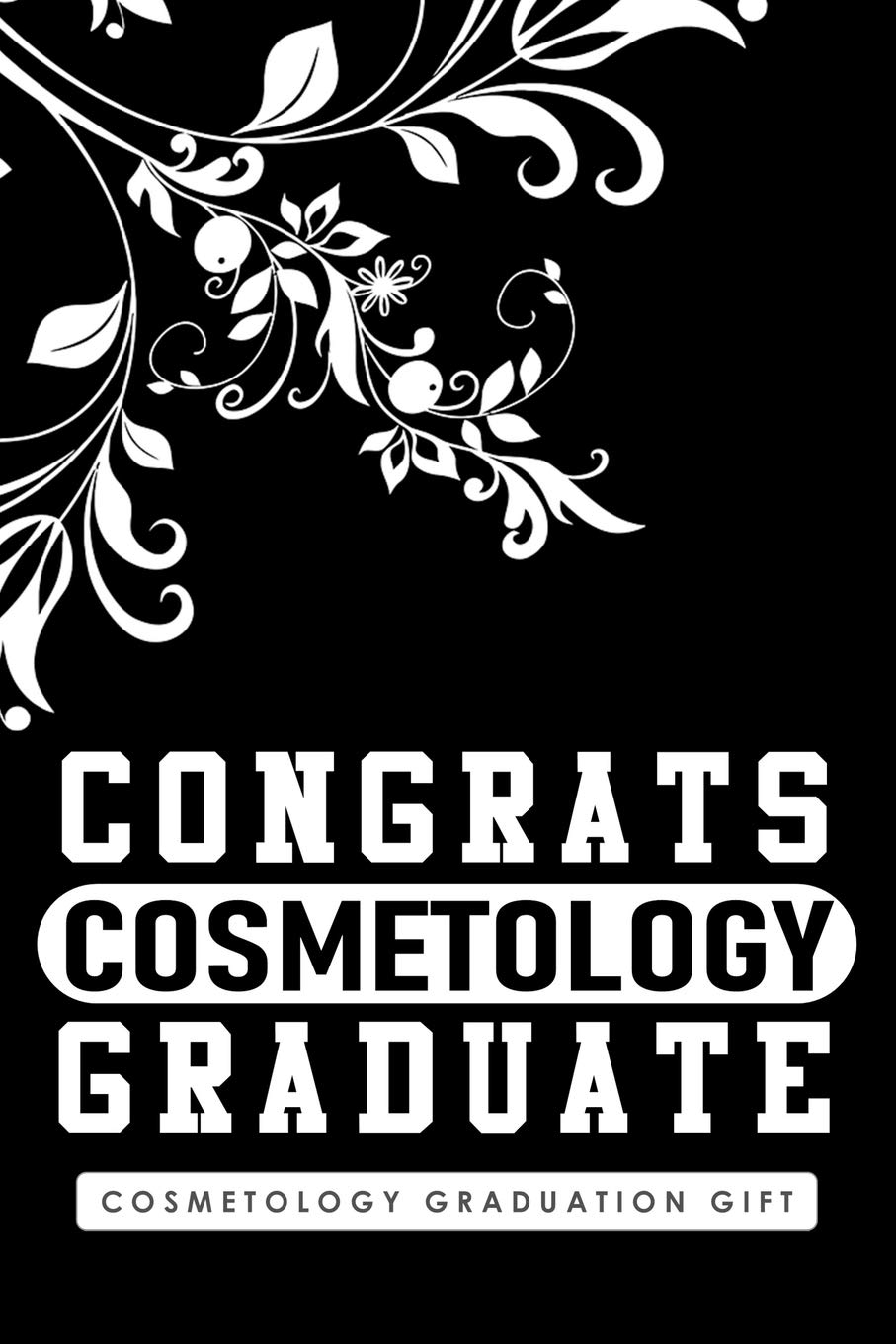 Cosmetology Graduation Gift, Congrats Cosmetology Graduate: Blank Lined ...