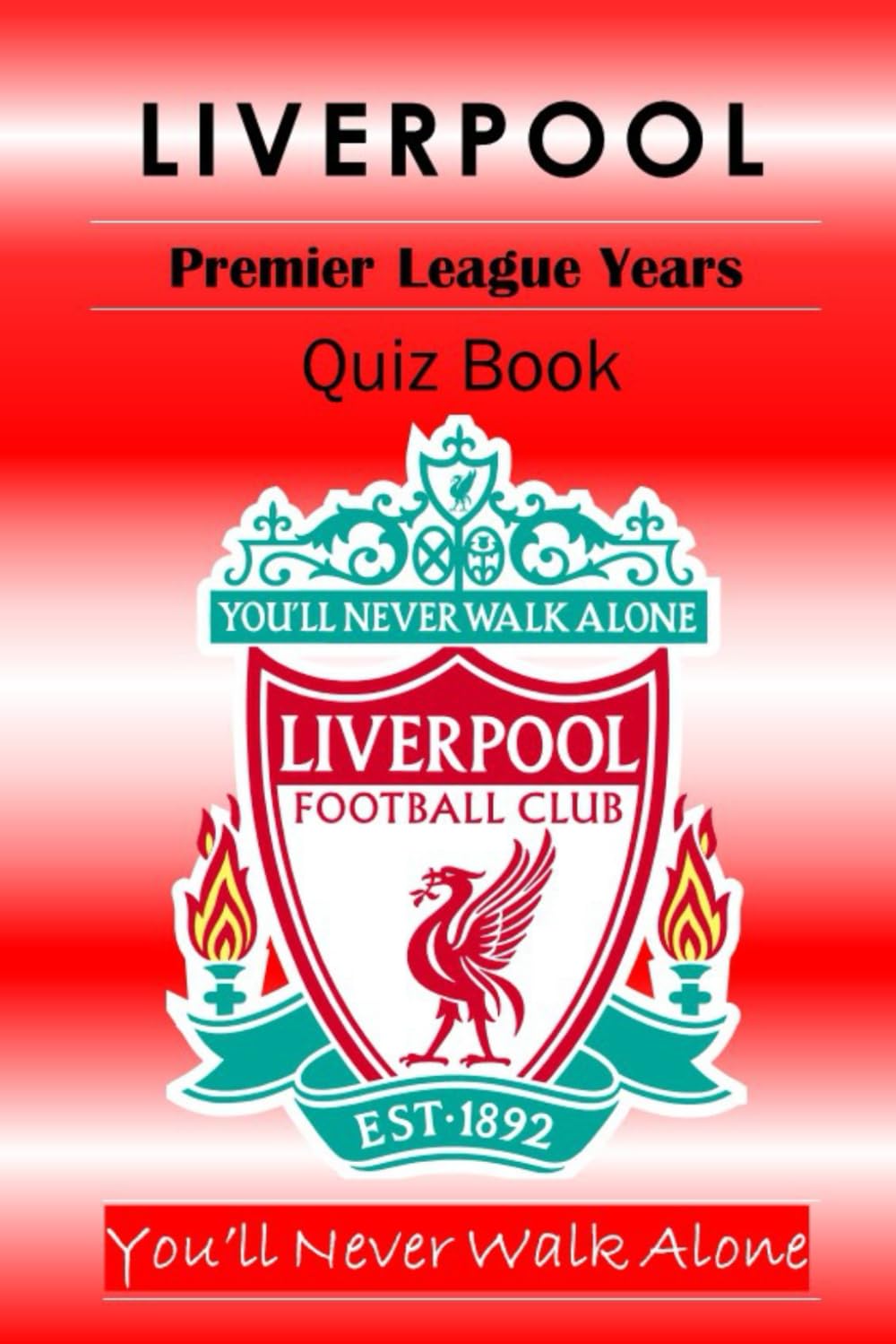 Liverpool Quiz Book – The Premier League Years 1992-2024: Amazon.co.uk ...
