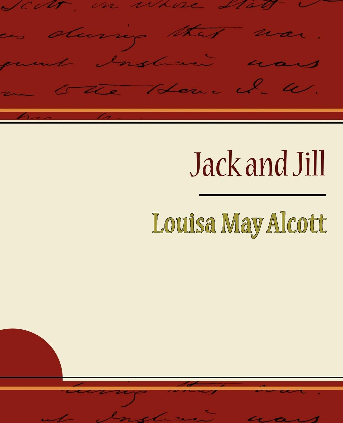 Jack and Jill: Louisa May Alcott, May Alcott, Louisa May Alcott ...