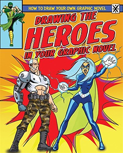How To Draw Your Own Graphic Novel: Drawing the Heroes in Your Graphic ...