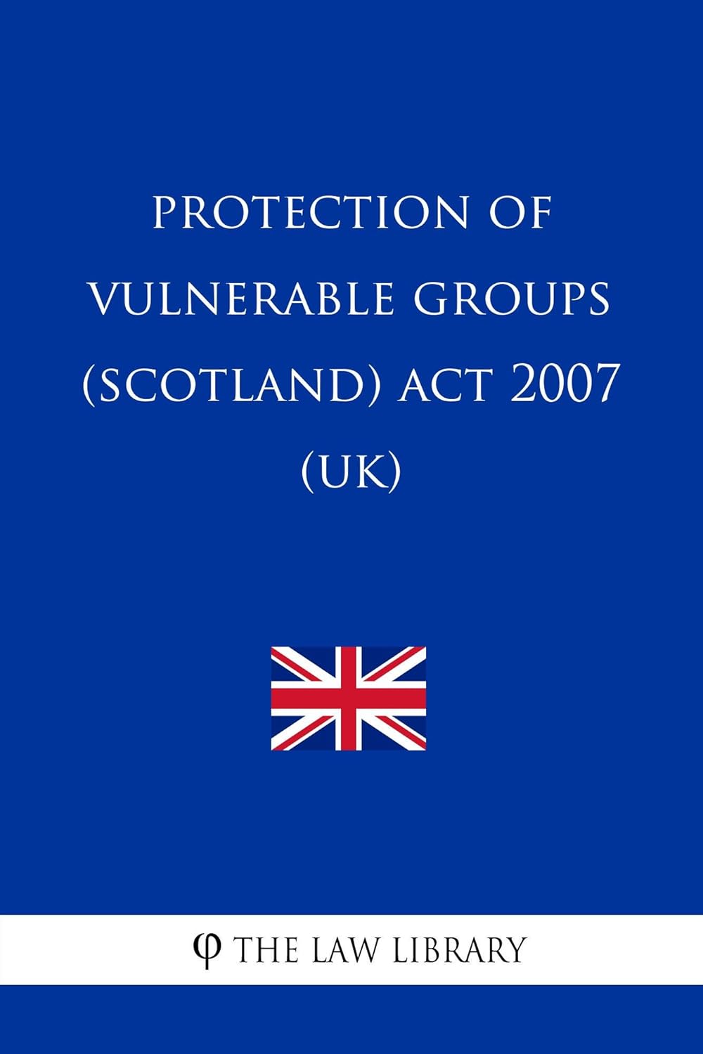 Protection of Vulnerable Groups (Scotland) Act 2007 (UK) - Kindle ...