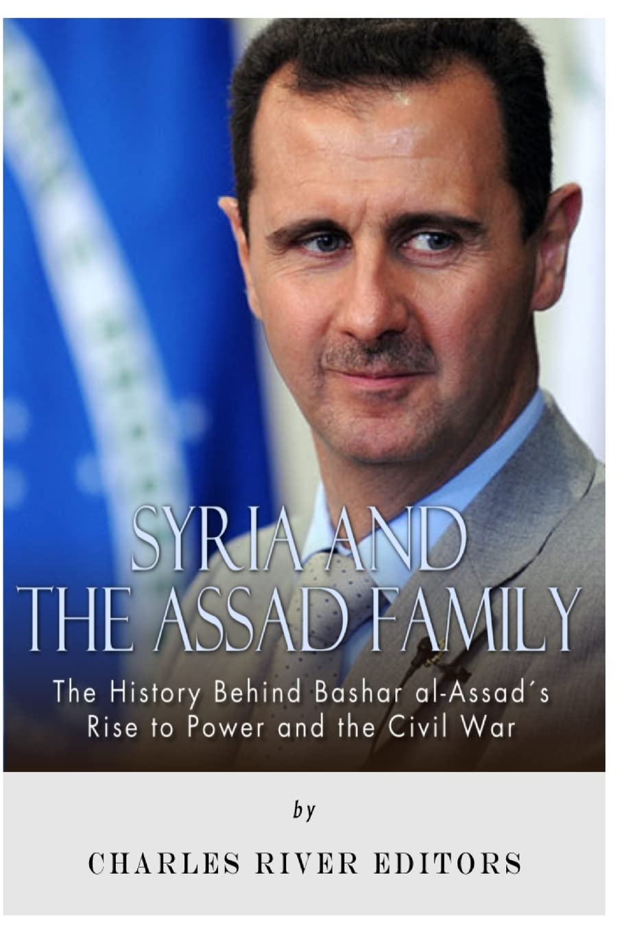 Buy Syria and the Assad Family: The History Behind Bashar al-Assad’s ...