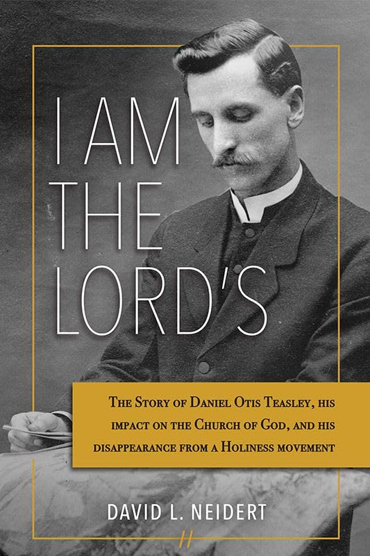 I am the Lords: The Story of Daniel Otis Teasley, His Impact on the ...