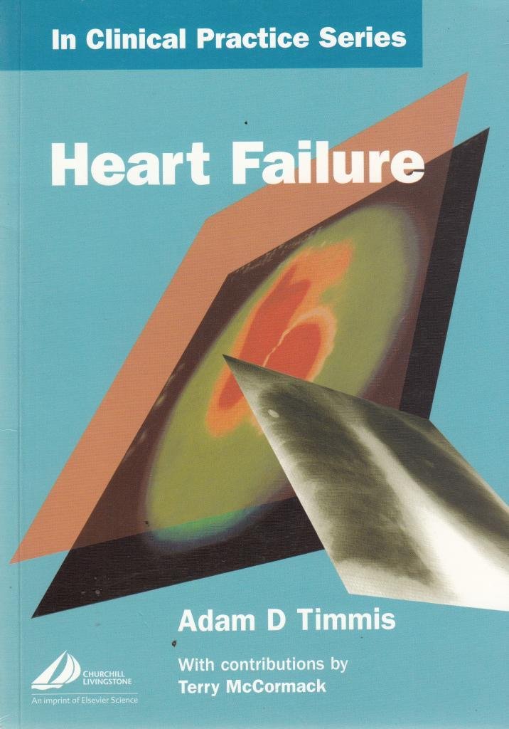 Heart Failure (Churchill's in Clinical Practice Series) : Timmis, Adam ...
