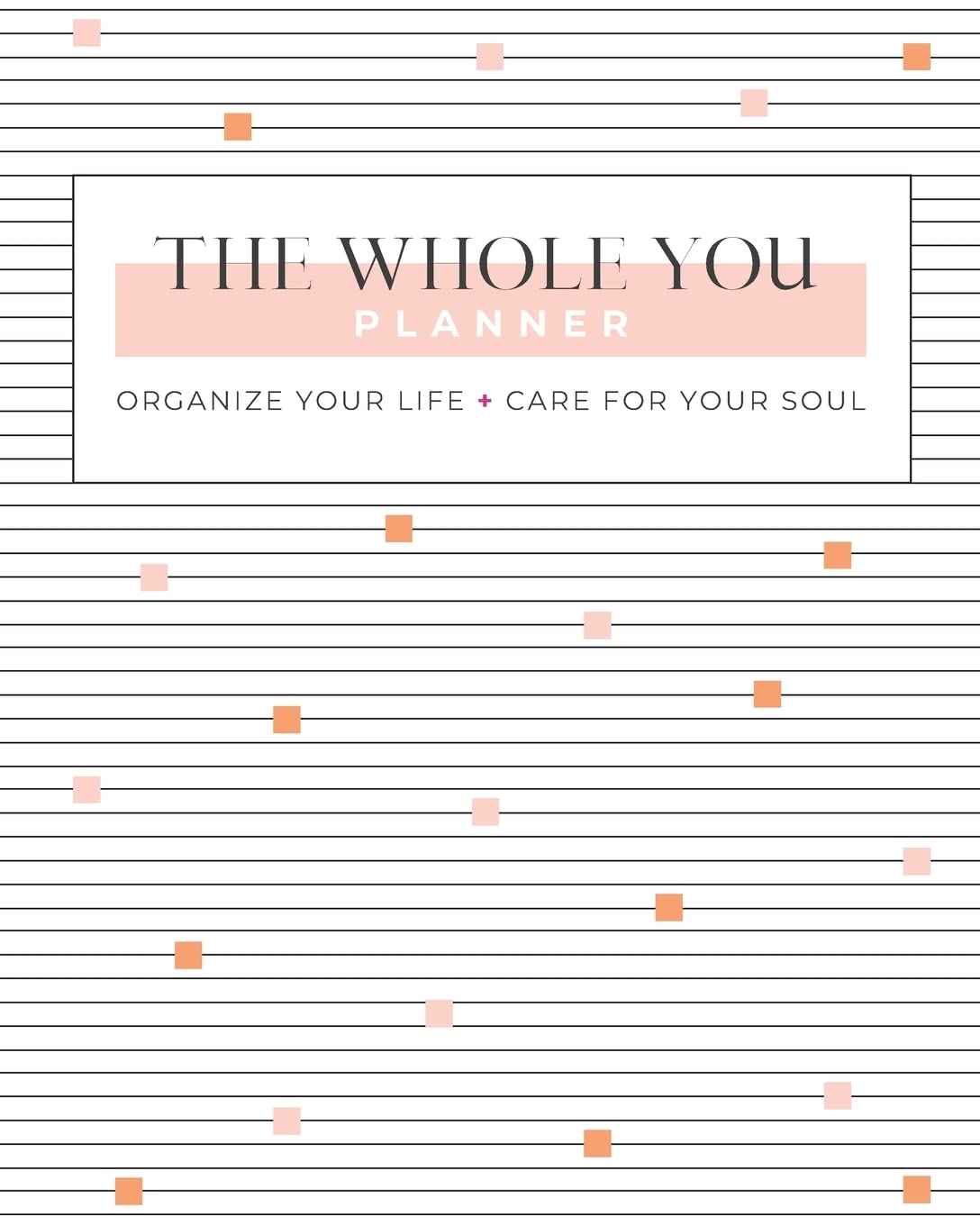 The Whole You Planner: Organize Your Life + Care for Your Soul: Schade ...