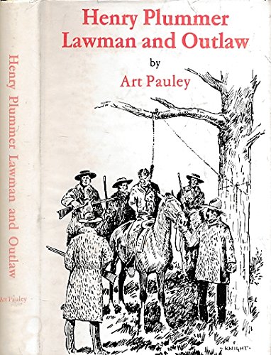 Henry Plummer, lawman and outlaw: Pauley, Art: Amazon.com: Books