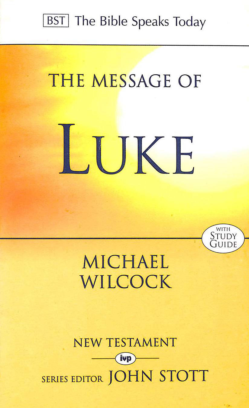 The Message of Luke: Saviour Of The World (The Bible Speaks Today New ...