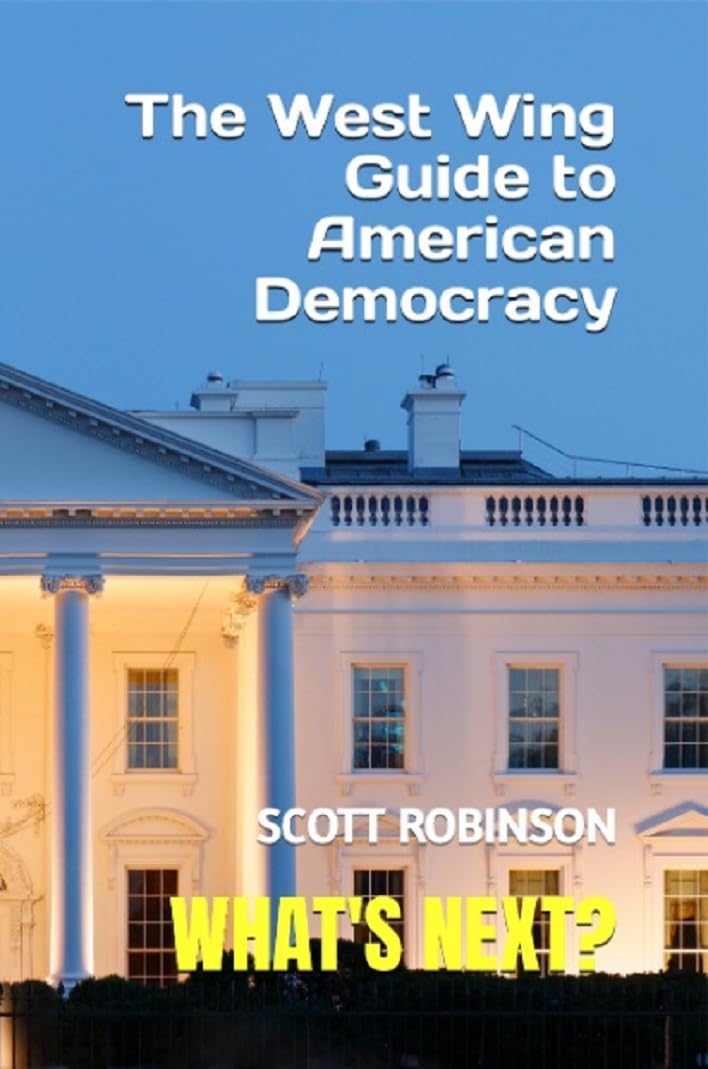 Amazon.com: What's Next?: The West Wing Guide to American Politics ...