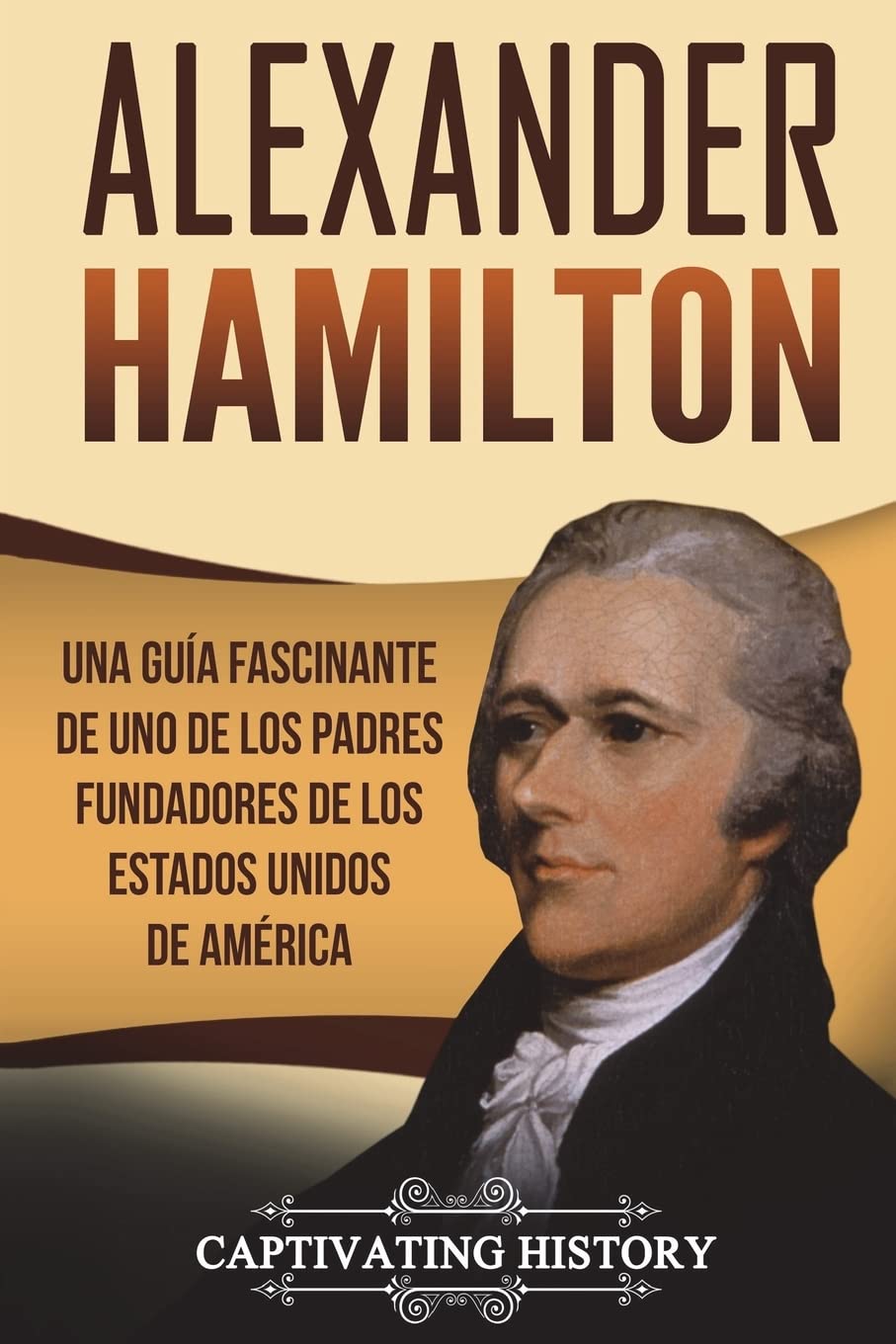 Amazon.com: Alexander Hamilton: Una guía fascinante de uno de los ...