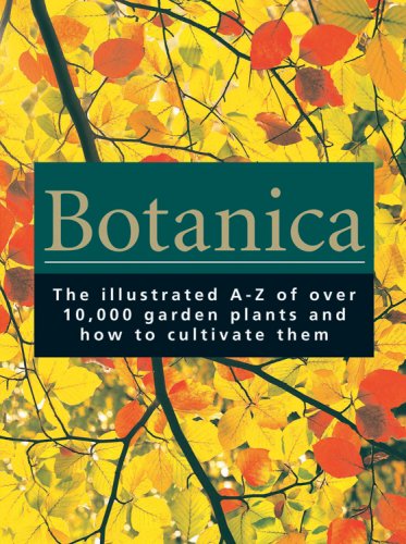 Botanica: The Illustrated A-Z of Over 10,000 Garden Plants and How to ...