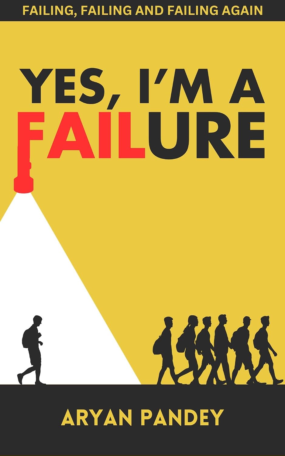 Yes, I'm a Failure: Failing, Failing and Failing Again - Kindle edition ...