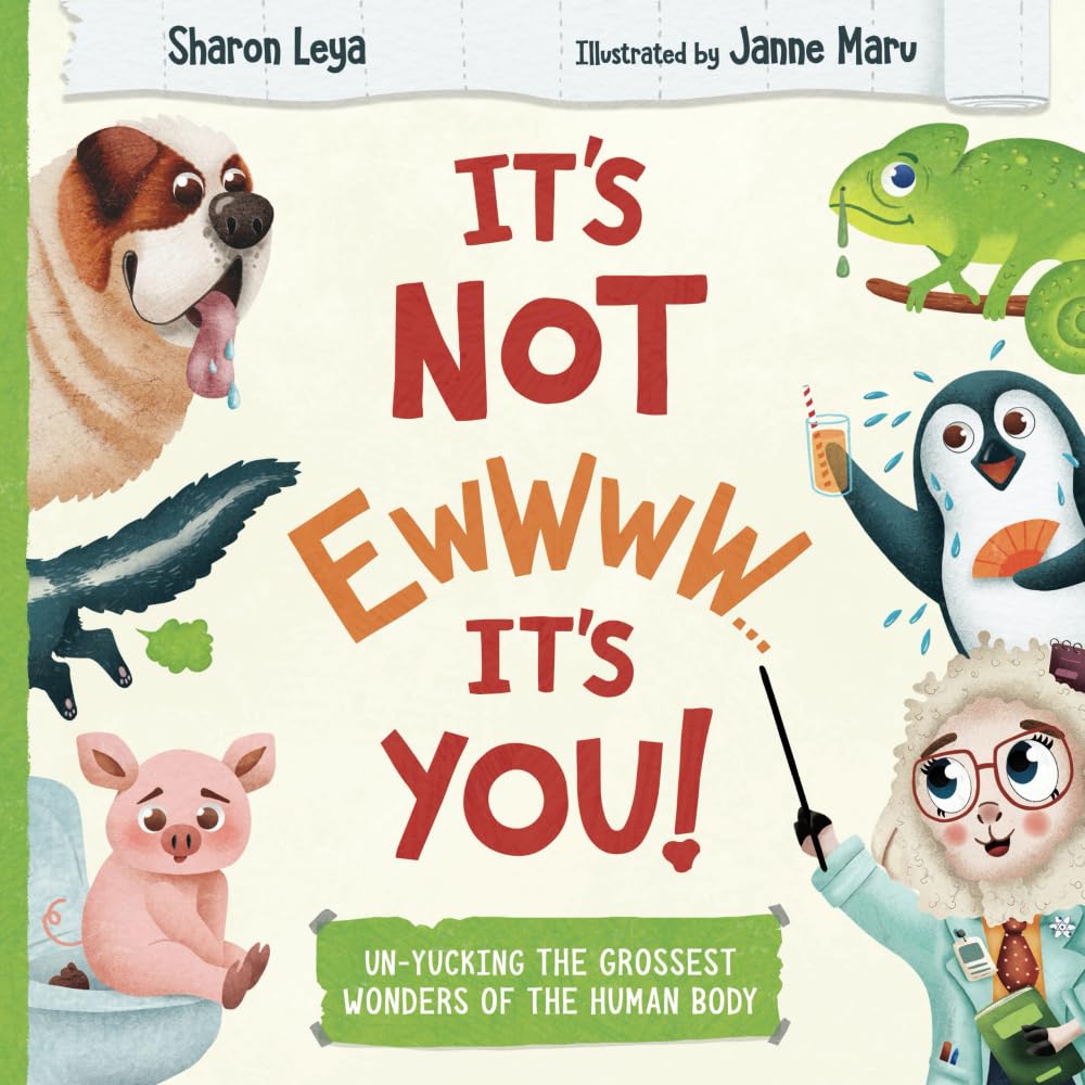 It's Not EWWWW...It's YOU!: Un-Yucking the Grossest Wonders of the ...