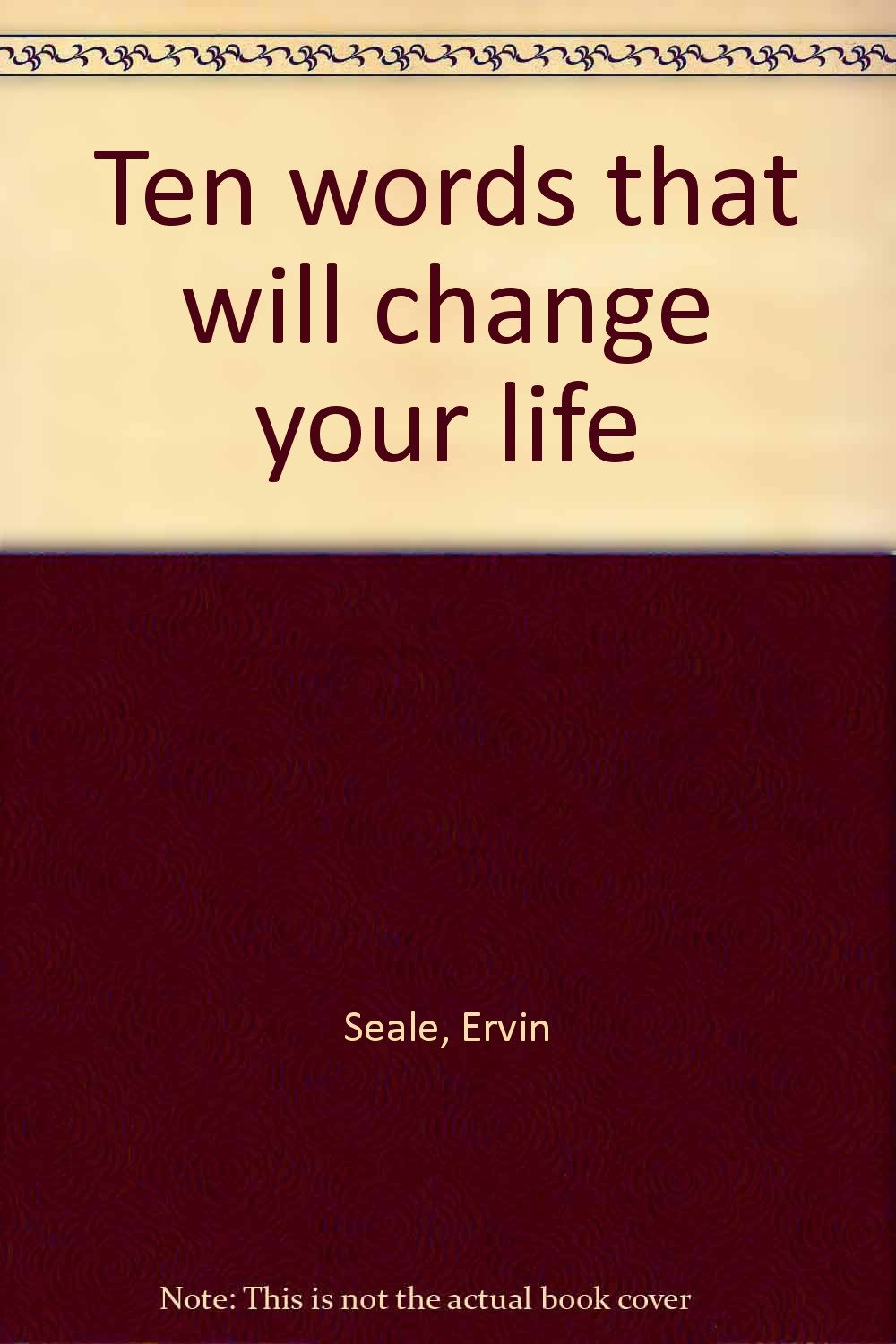 Ten words that will change your life: Seale, Ervin: Amazon.com: Books