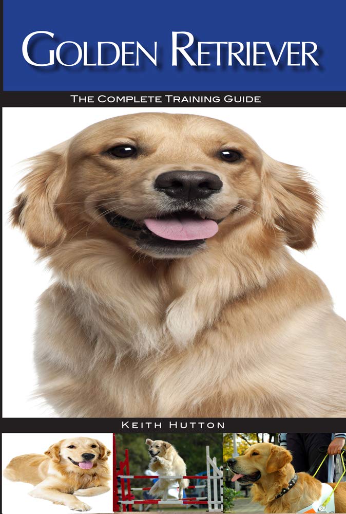 GOLDEN RETRIEVER: THE COMPLETE TRAINING GUIDE eBook : Hutton, Keith ...