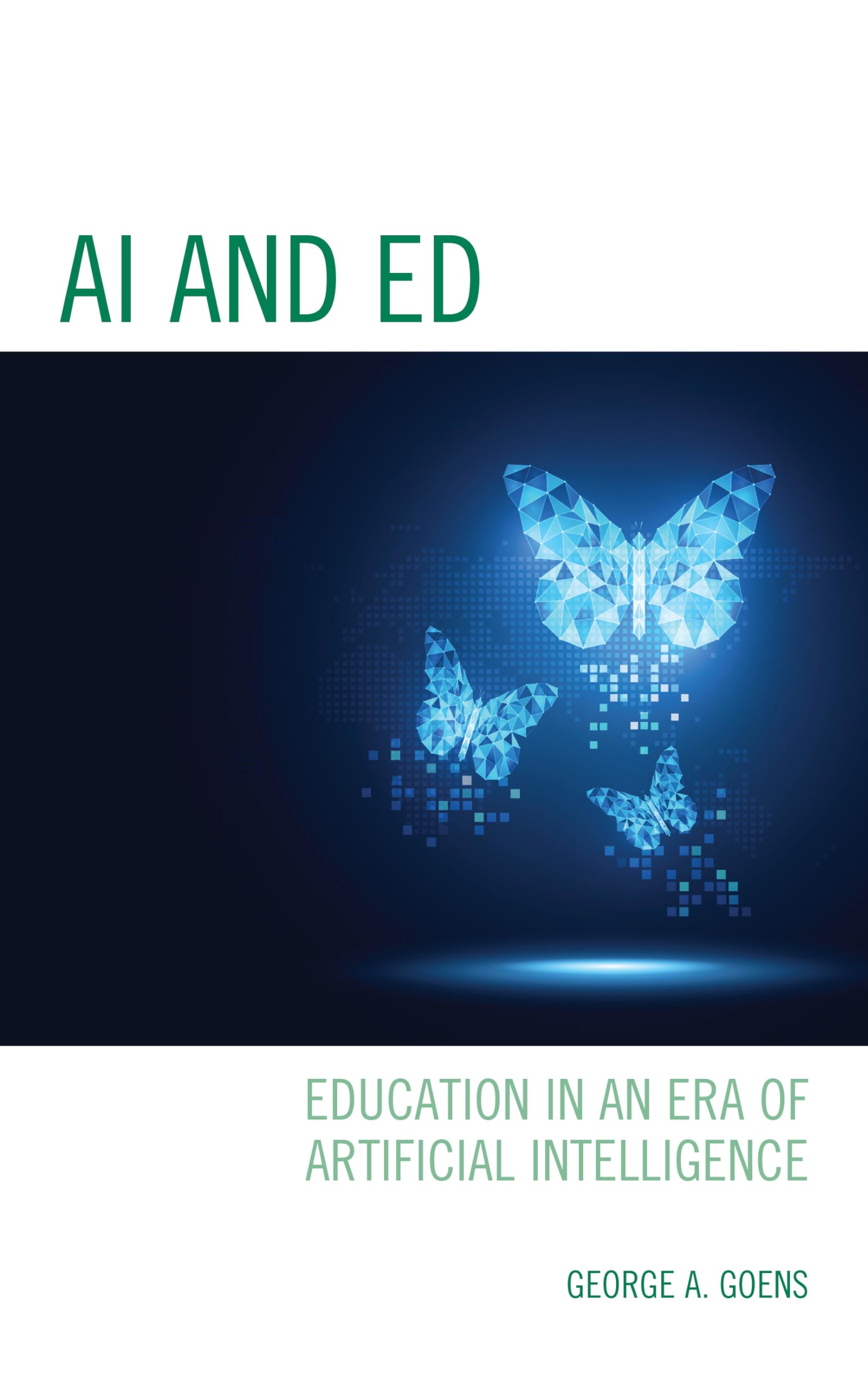 AI and Ed: Education in an Era of Artificial Intelligence: Goens ...