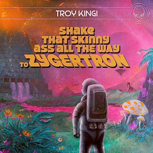 Amazon.com: Shake That Skinny Ass All the Way to Zygertron : Troy Kingi: Digital Music