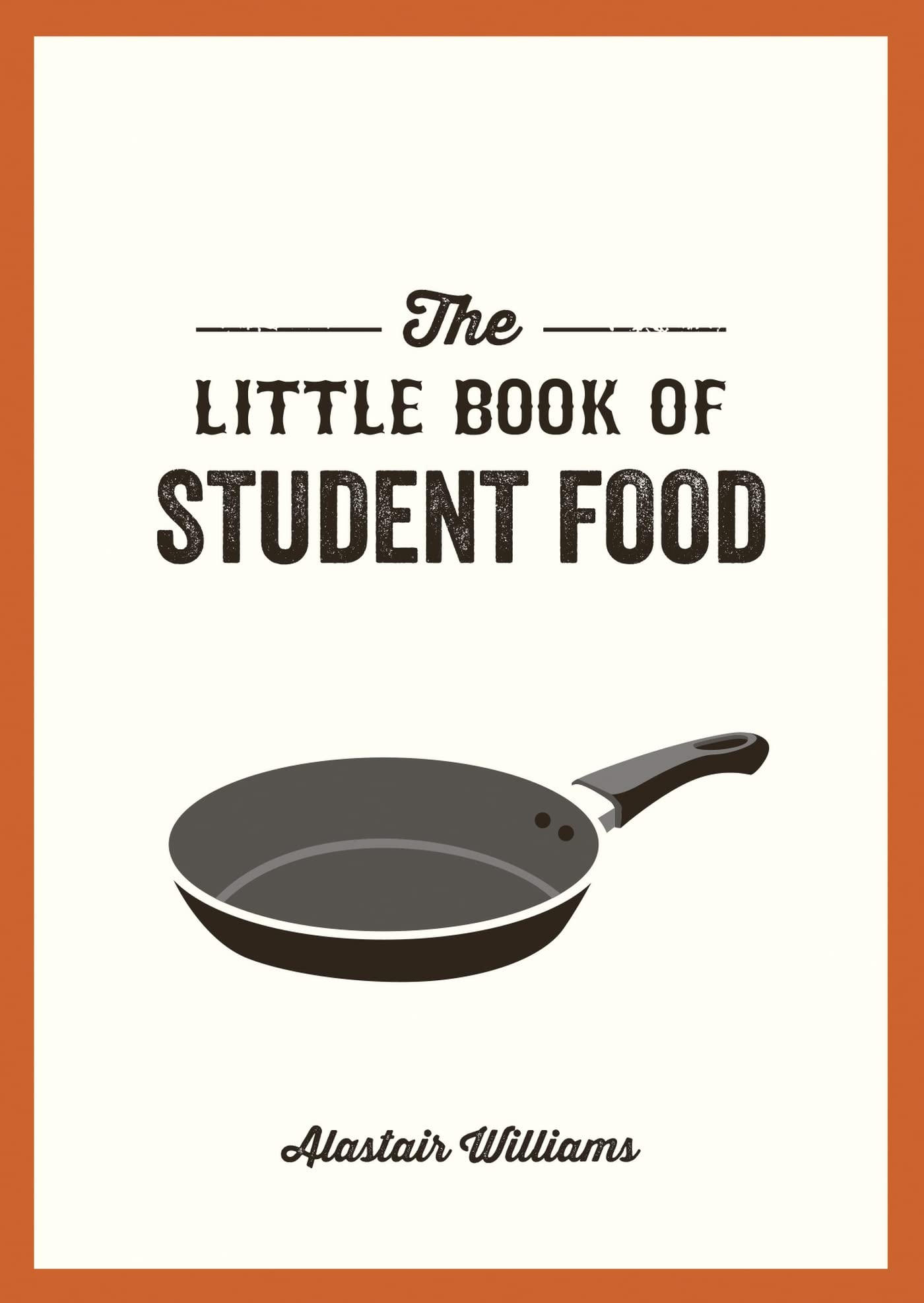 The Little Book of Student Food: Easy Recipes for Tasty, Healthy Eating ...