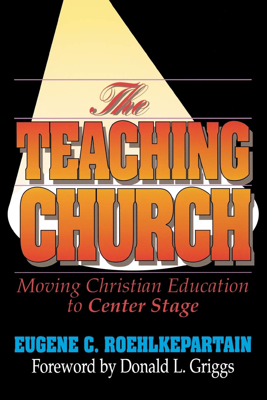 The Teaching Church: Moving Christian Education to Center Stage ...