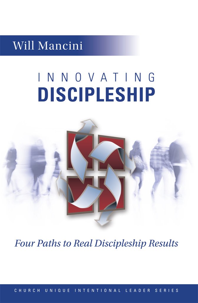 Innovating Discipleship: Four Paths to Real Discipleship Results ...