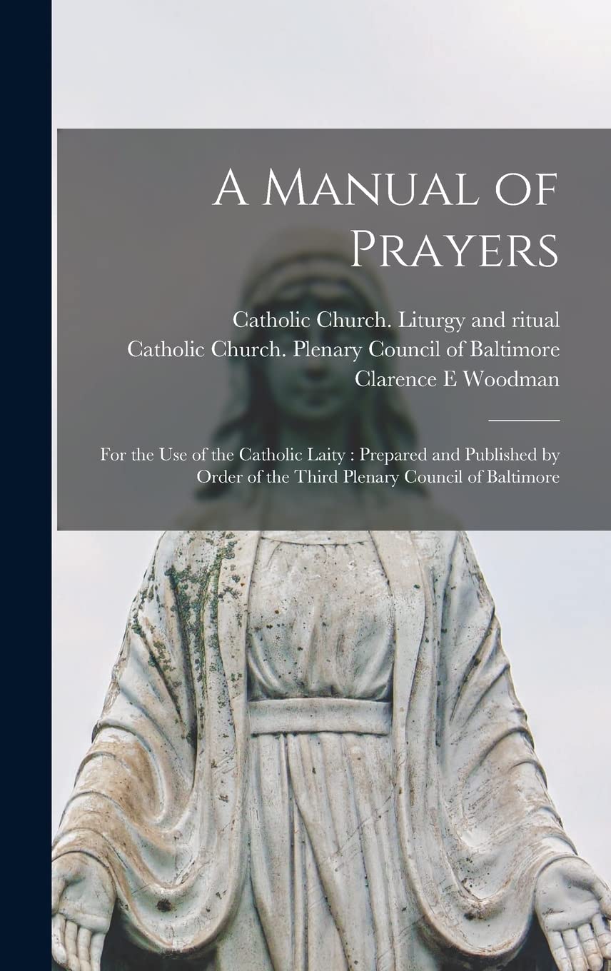 A Manual of Prayers: For the Use of the Catholic Laity: Prepared and ...