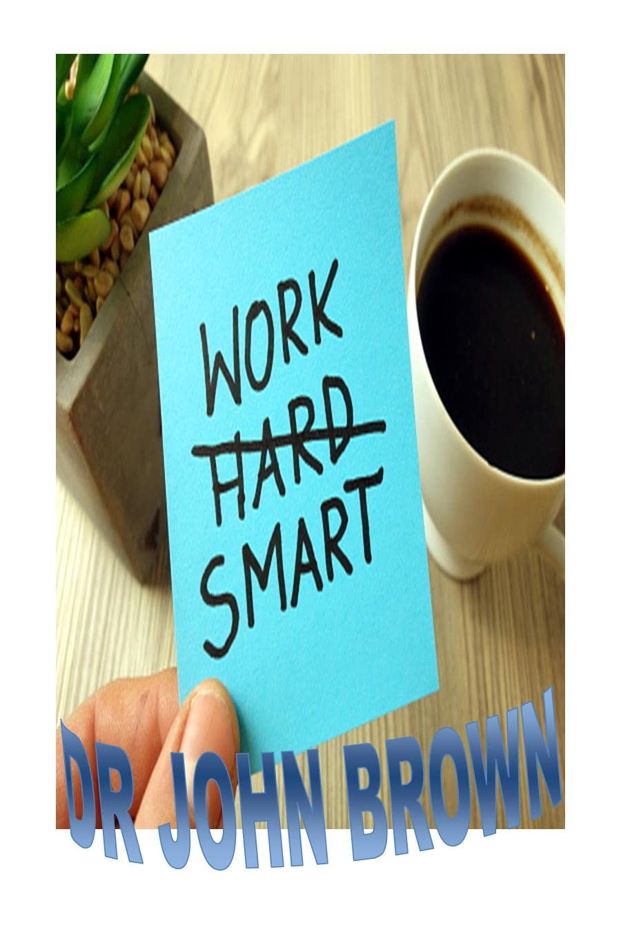Amazon.com: SMART WORK X HARD-WORK: HOW TO WORK SMART AND GET MASSIVE ...