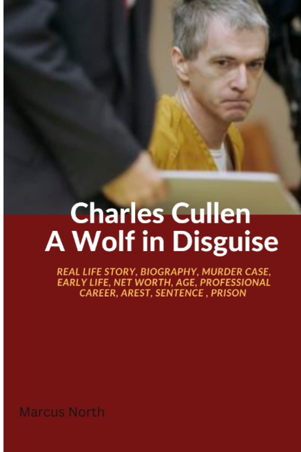 Buy Charles Cullen A Wolf in Disguise: Biography, Early life ...