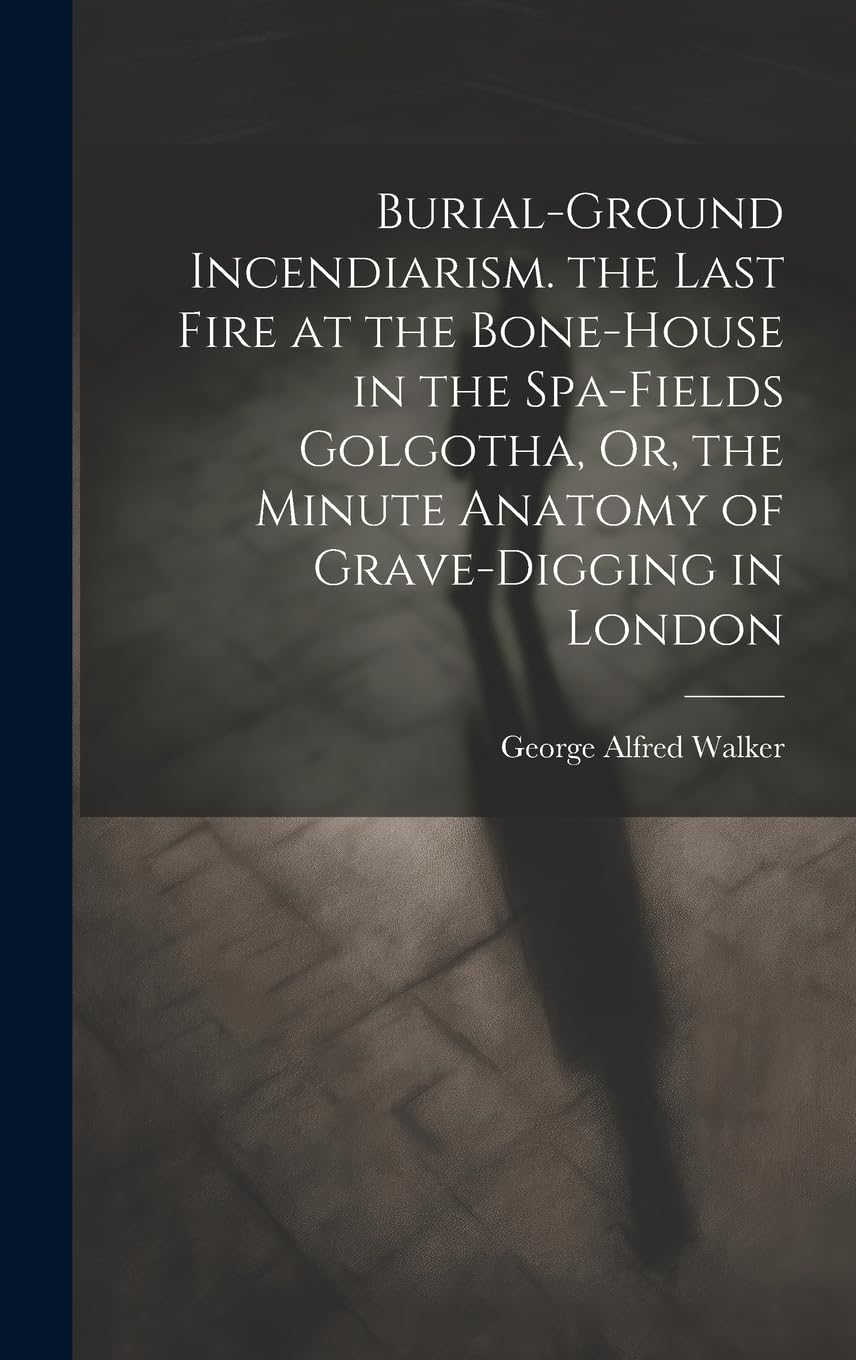 Buy Burial-Ground Incendiarism. the Last Fire at the Bone-House in the ...