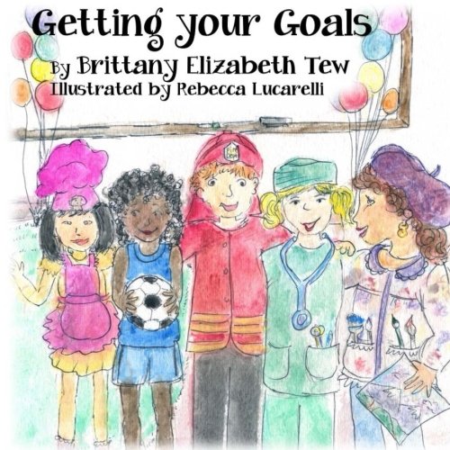Getting your Goals: Tew, Brittany Elizabeth, Lucarelli, Rebecca ...