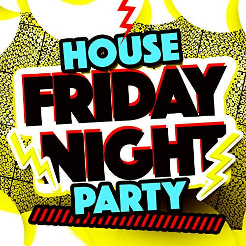 Amazon MusicでFriday Night Dance PartyのHouse: Friday Night Partyを再生する