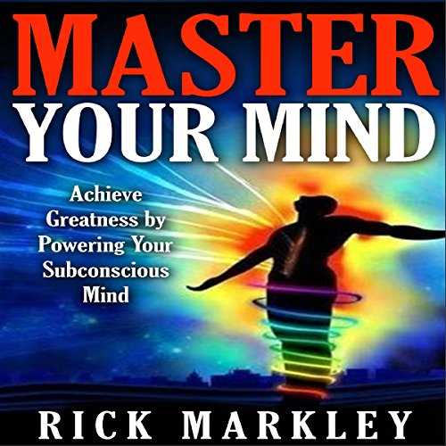 Master Your Mind: Achieve Greatness by Powering Your Subconscious Mind ...