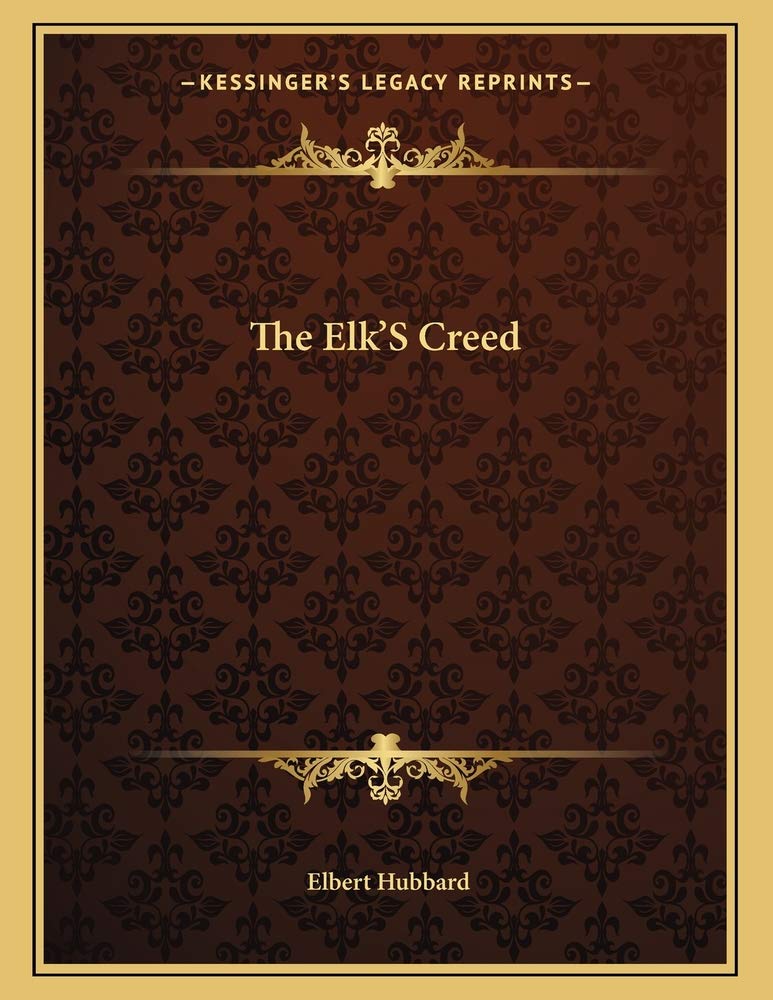 The Elk'S Creed: Hubbard, Elbert: 9781163028827: Amazon.com: Books