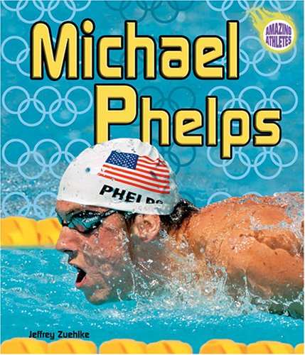 Michael Phelps (Amazing Athletes): Rivera, Sheila, Zuehlke, Jeffrey ...