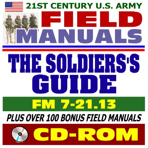 21st Century U.S. Army Field Manuals: The Soldier s Guide, FM 7-21.13 ...