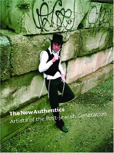 The New Authentics: Artists of the Post-Jewish Generation: Boris, Staci ...