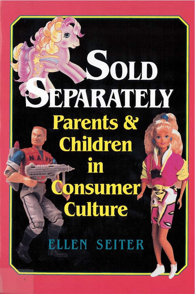 Sold Separately: Children and Parents in Consumer Culture ...