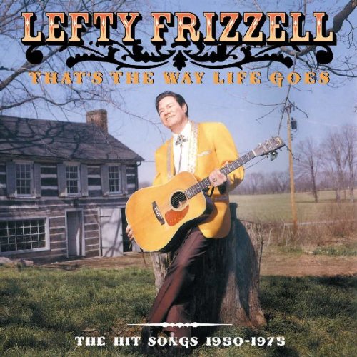 FRIZZELL,LEFTY - That's The Way Life Goes:The Hit Songs 1950-1975 ...