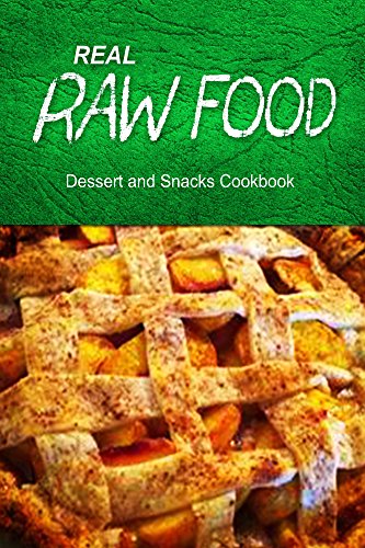 REAL RAW FOOD - Dessert and Snacks Cookbook: Raw diet cookbook for the ...