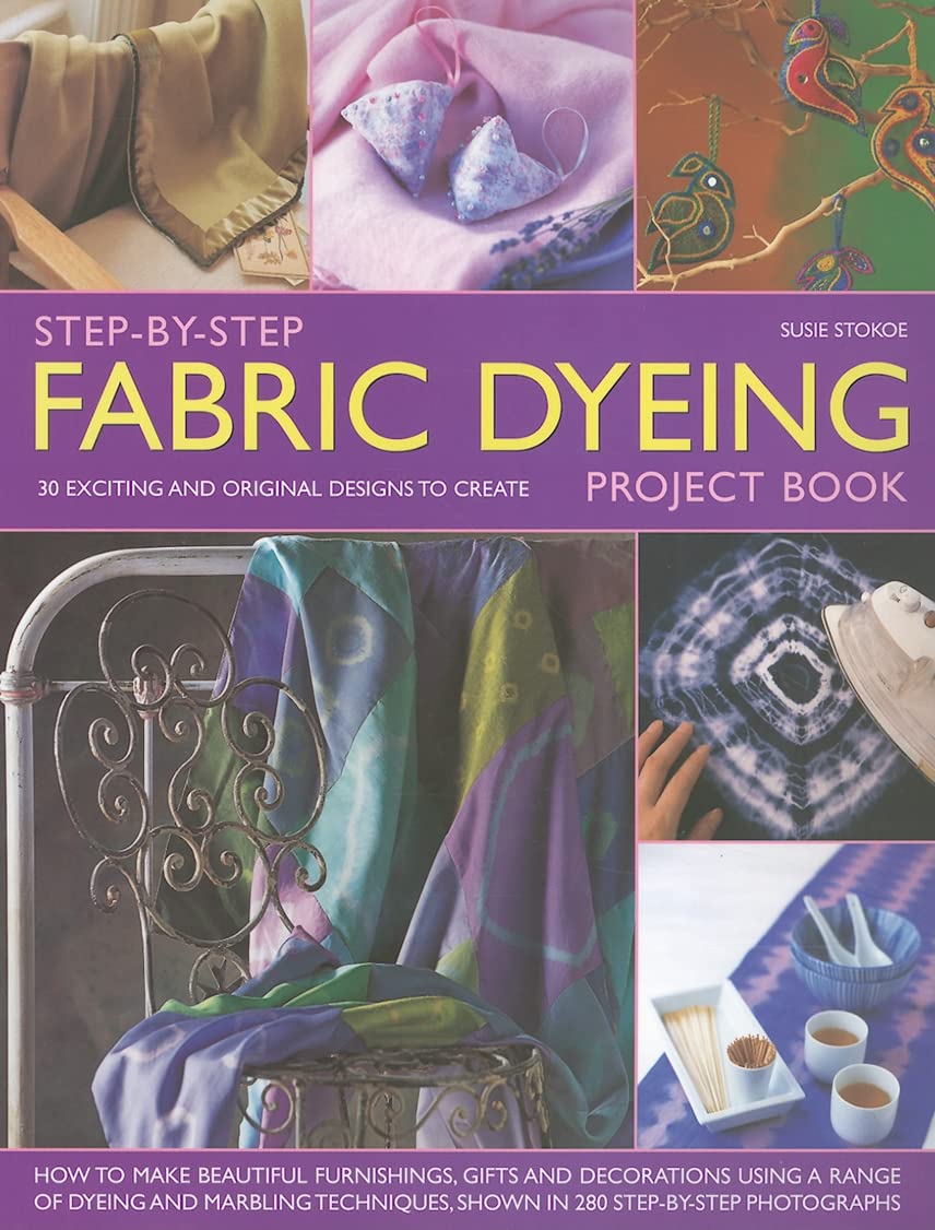 Buy Step-By-Step Fabric Dyeing Project Book: How to Make Beautiful ...