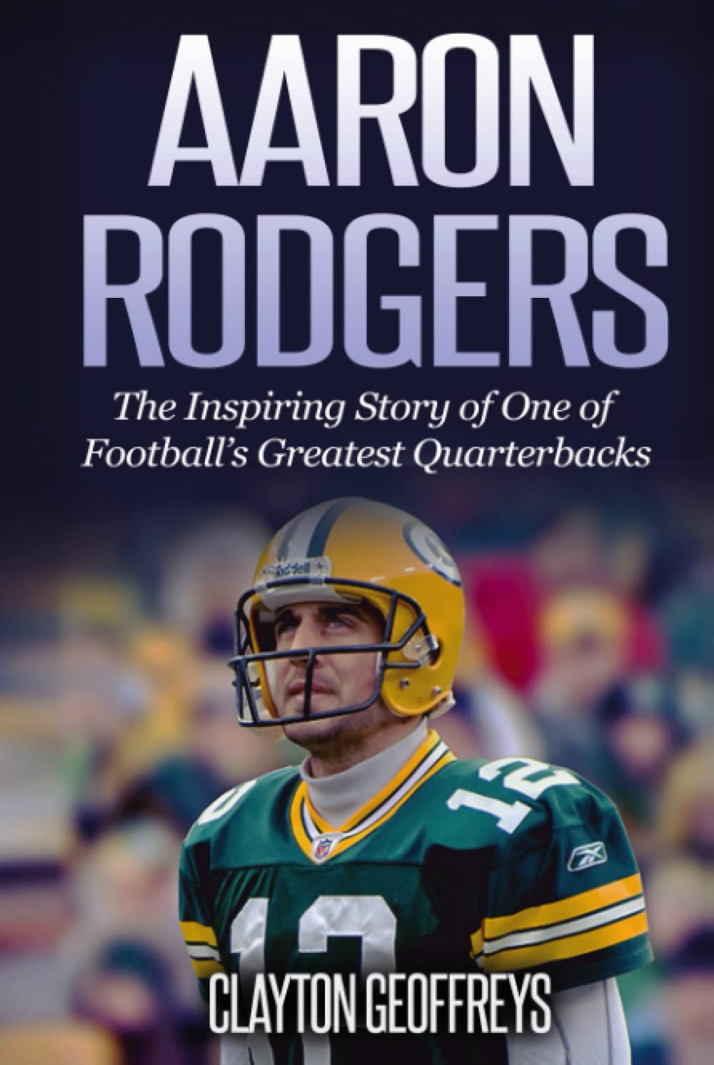 Amazon.com: Aaron Rodgers: The Inspiring Story of One of Football’s ...