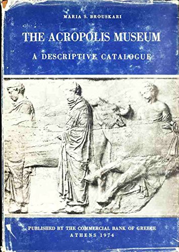 The Acropolis Museum: A Descriptive Catalogue: Maria S. Brouskari ...