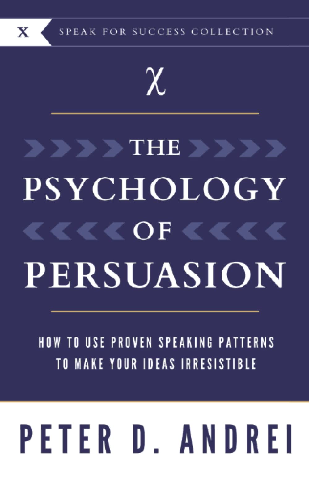 The Psychology of Persuasion: How To Use Proven Speaking Patterns To ...