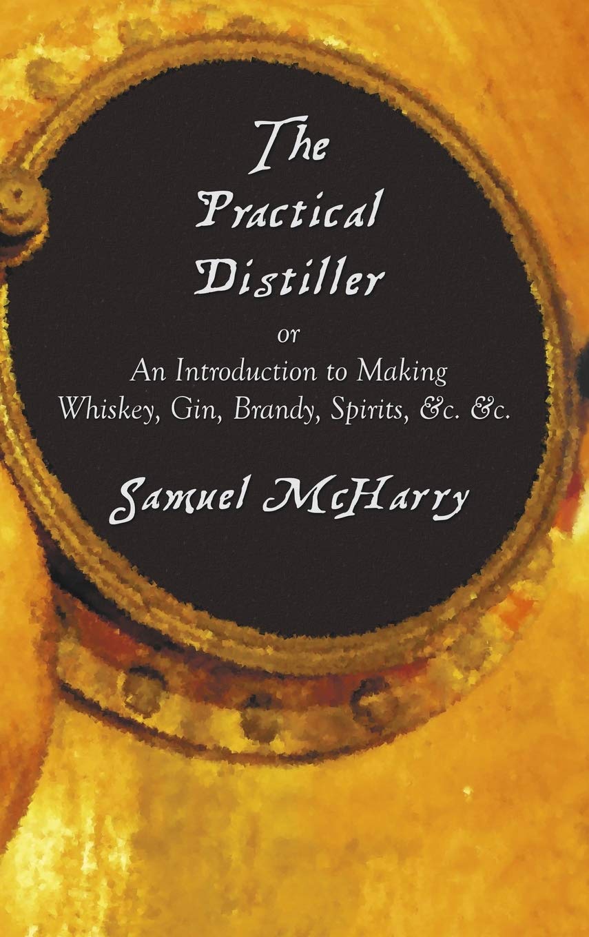 Buy The Practical Distiller, or an Introduction to Making Whiskey, Gin ...