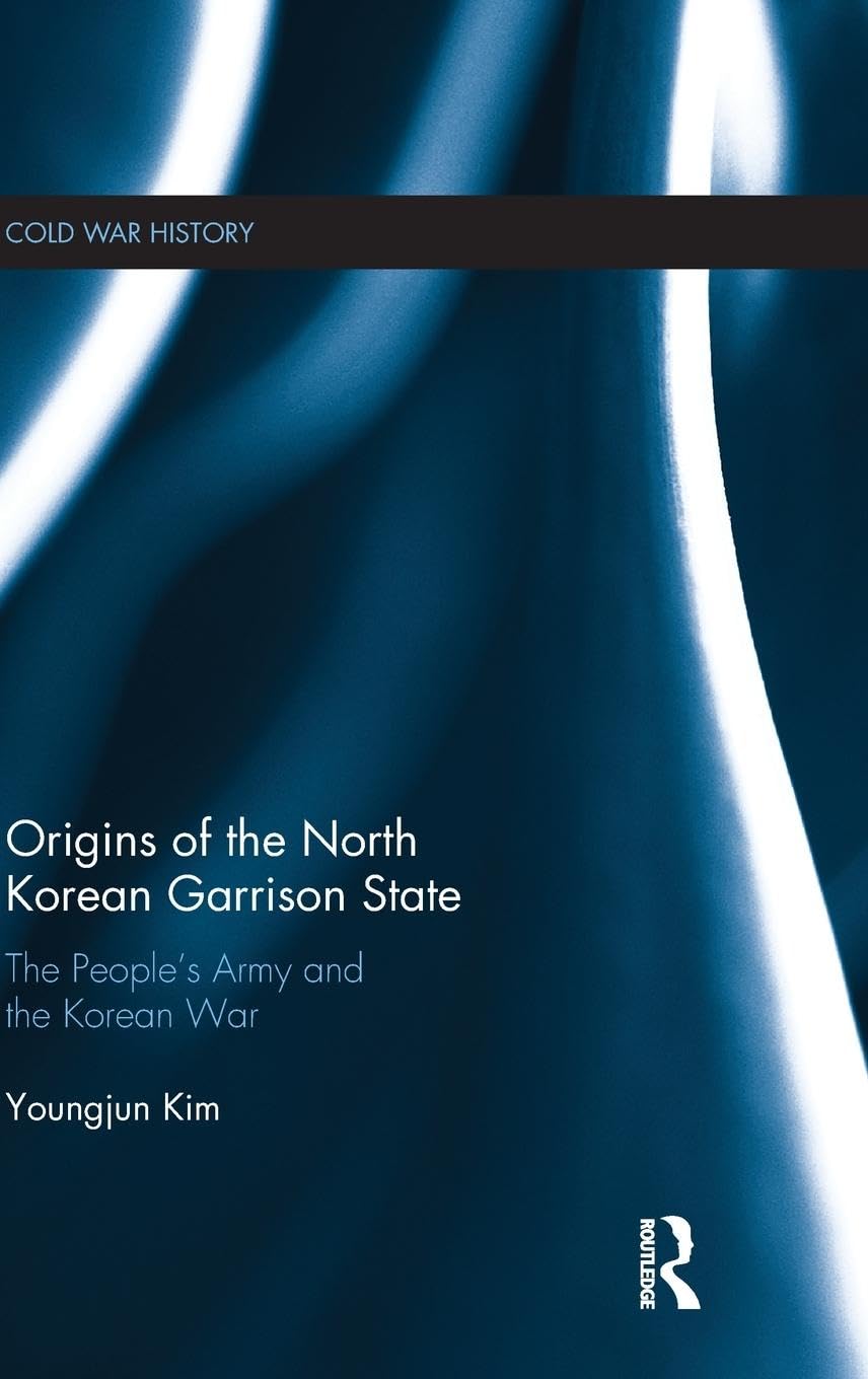 Origins of the North Korean Garrison State (Cold War History): Kim, Youngjun: 9781138942158 ...