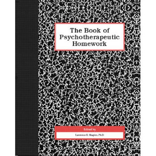 Book of Psychotherapeutic Homework: Lawrence E. Shapiro, Lawrence E ...