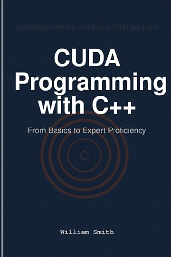 CUDA Programming with C++: From Basics to Expert Proficiency: 9781964899459: Computer Science ...