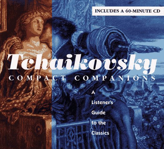 TCHAIKOVSKY: COMPACT COMPANIONS: A LISTENER'S GUIDE TO THE CLASSICS ...
