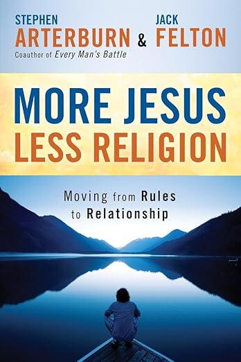 More Jesus, Less Religion: Moving from Rules to Relationship: Arterburn ...